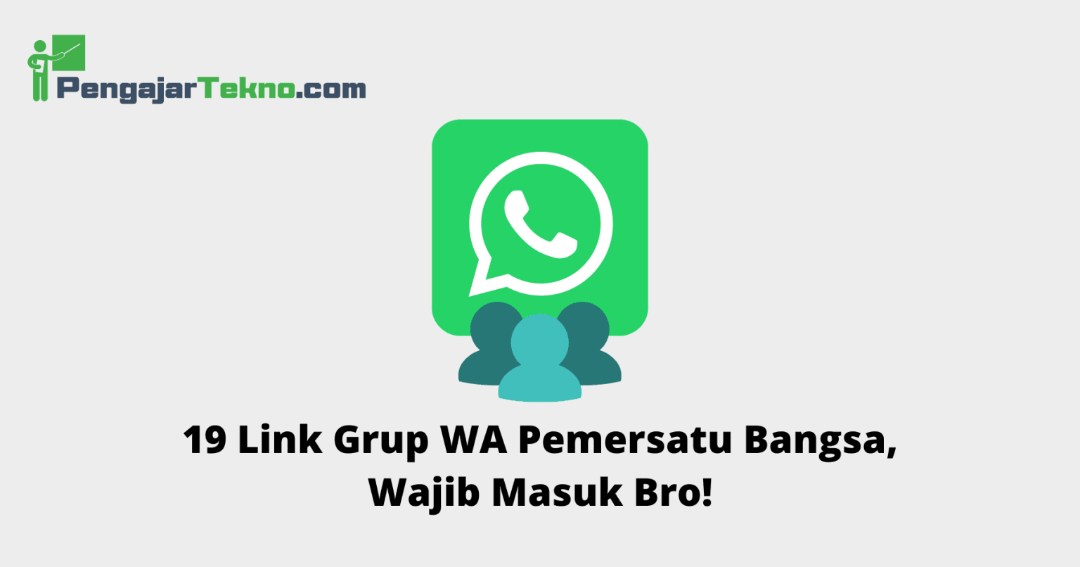 Kumpulan Link Grup WA Pemersatu Bangsa, Wajib Masuk Bro! - Pengajar Tekno