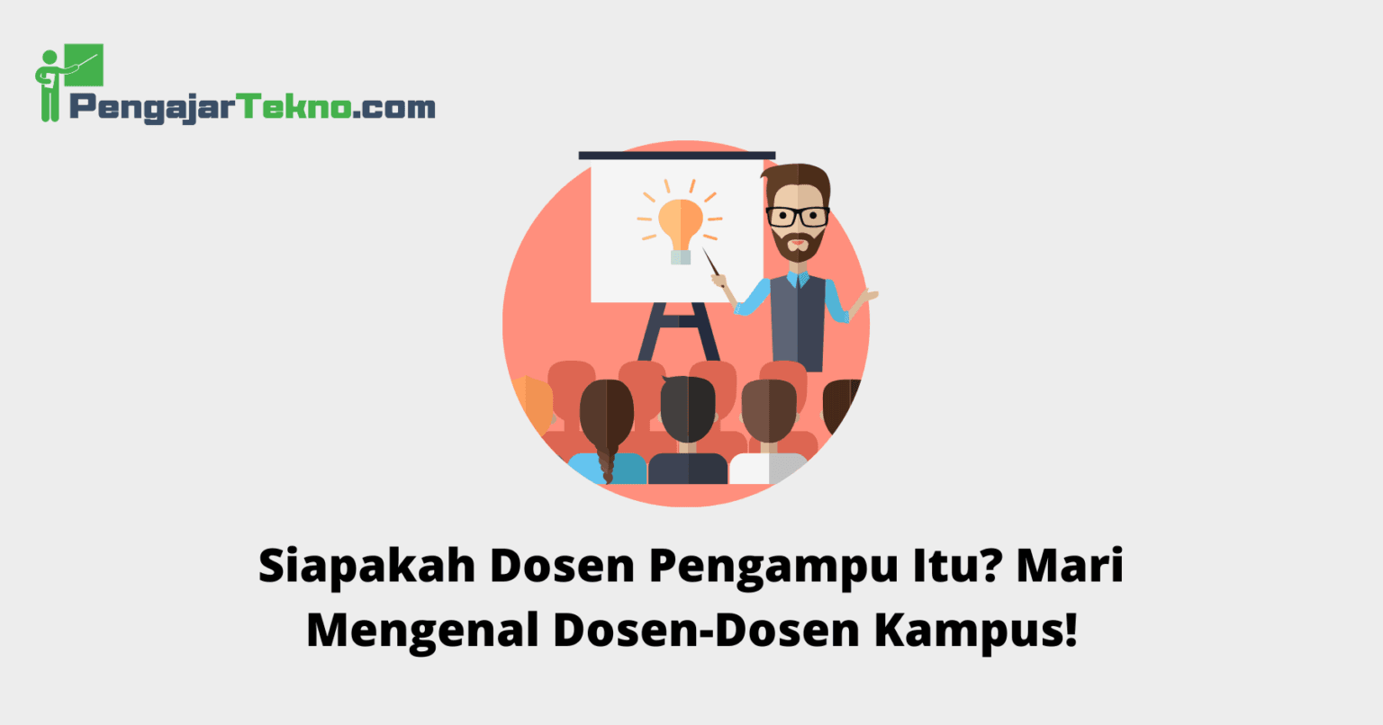Siapakah Dosen Pengampu Itu? Mari Mengenal Dosen-Dosen Kampus ...