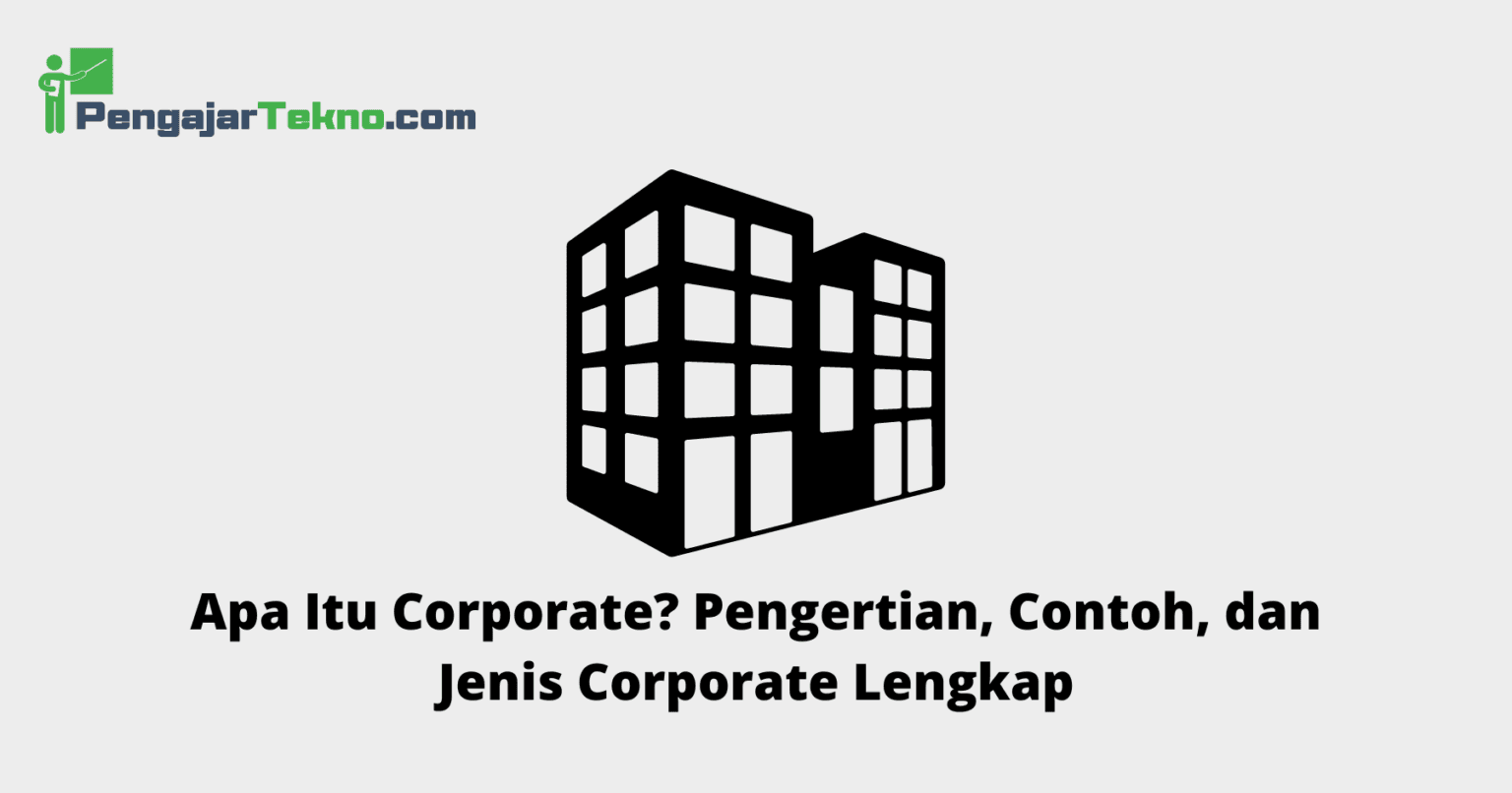 Apa Itu Corporate? Pengertian, Contoh, dan Jenis Corporate Lengkap ...