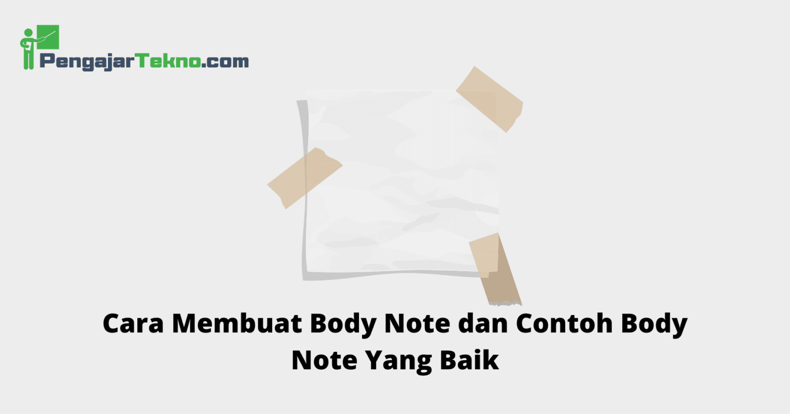 Cara Membuat Body Note dan Contoh Body Note Yang Baik - Pengajar Tekno