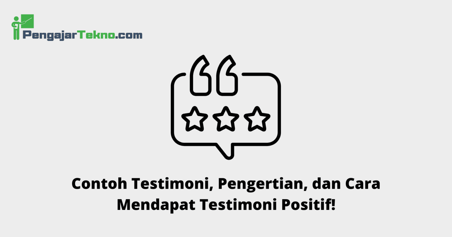Contoh Testimoni, Pengertian, dan Cara Mendapat Testimoni Positif ...