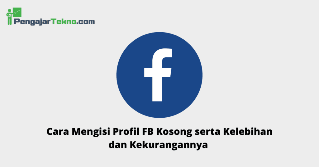 Cara Mengisi Profil FB Kosong serta Kelebihan dan Kekurangannya ...