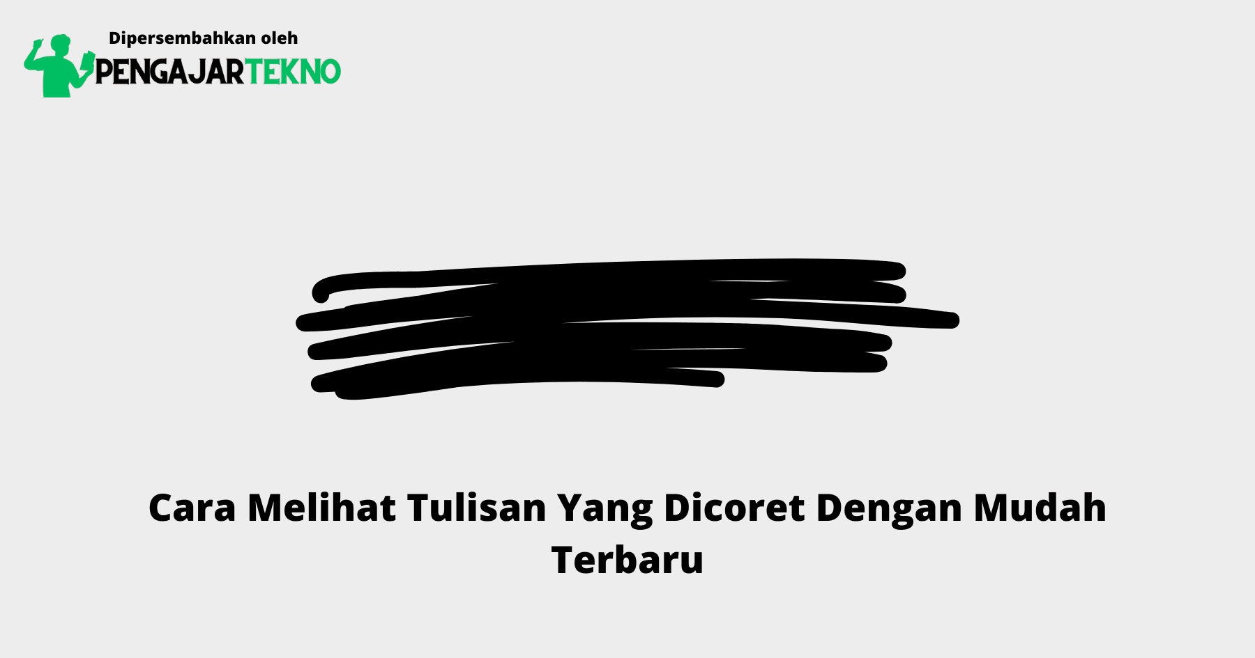 Cara Melihat Tulisan Yang Dicoret Dengan Mudah Terbaru - Pengajar Tekno